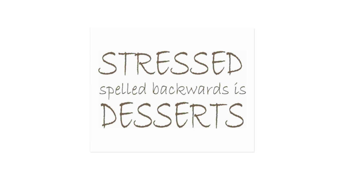 Stressed Spelled Backwards Is Desserts Postcard Zazzle