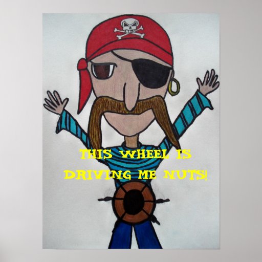 THIS WHEEL IS DRIVING ME NUTS FUNNY PIRATE POSTER Zazzle