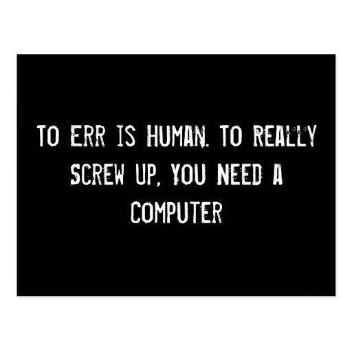 To Err Is Human To Really Screw Up You Need A Co Postcard Zazzle