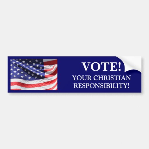 VOTE! YOUR CHRISTIAN RESPONSIBILITY Bumper Sticker | Zazzle VOTE! YOUR CHRISTIAN RESPONSIBILITY Bumper Sticker | Zazzle