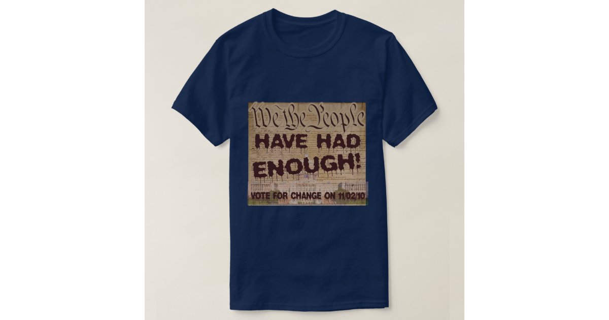 We The People Have Had Enough T-Shirt | Zazzle