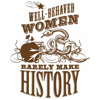 Well Behaved Women Rarely Make History Shirt | Zazzle