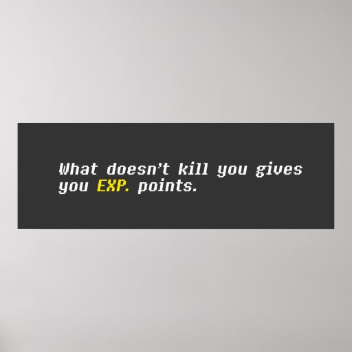 What Doesn't Kill You Gives You EXP. Points Poster | Zazzle What Doesn't Kill You Gives You EXP. Points Poster | Zazzle