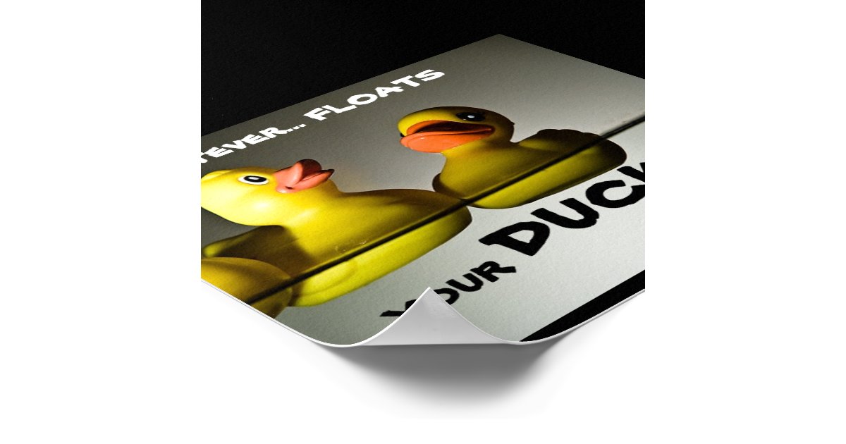 Whatever... FLOATS YOUR (RUBBER) DUCK! POSTER | Zazzle Whatever... FLOATS YOUR (RUBBER) DUCK! POSTER | Zazzle