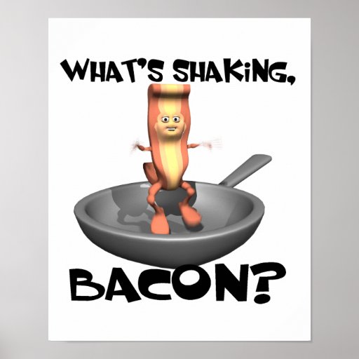 Whats Shaking Bacon Poster Zazzle whats-shaking-bacon-poster-zazzle