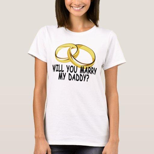 Will You Marry My Daddy Png T Shirt Zazzle