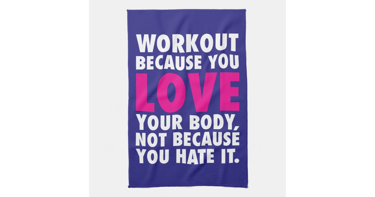 Workout Because You Love Your Body Motivational Hand Towel Zazzle