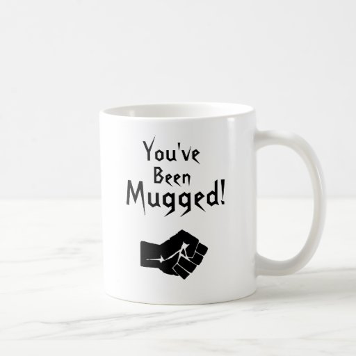 You've Been Mugged! Mug | Zazzle You've Been Mugged! Mug | Zazzle
