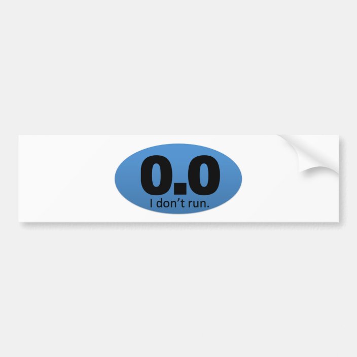0.0 I don't run. Bumper Sticker | Zazzle.com