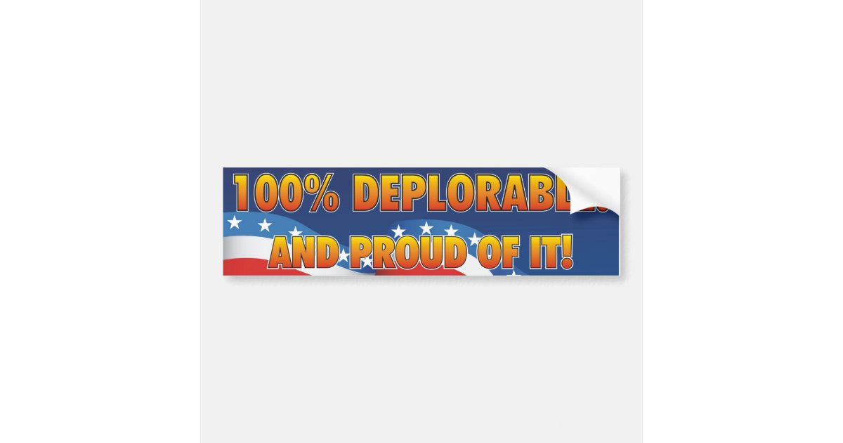 100% Deplorable and proud of it Bumper Sticker | Zazzle