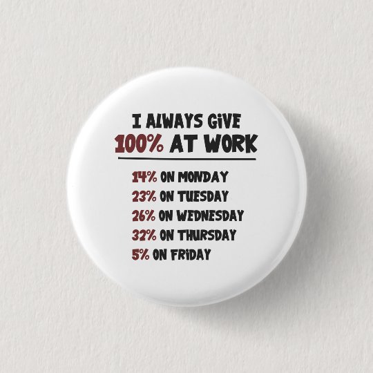 100% Effort at Work Pinback Button | Zazzle.com