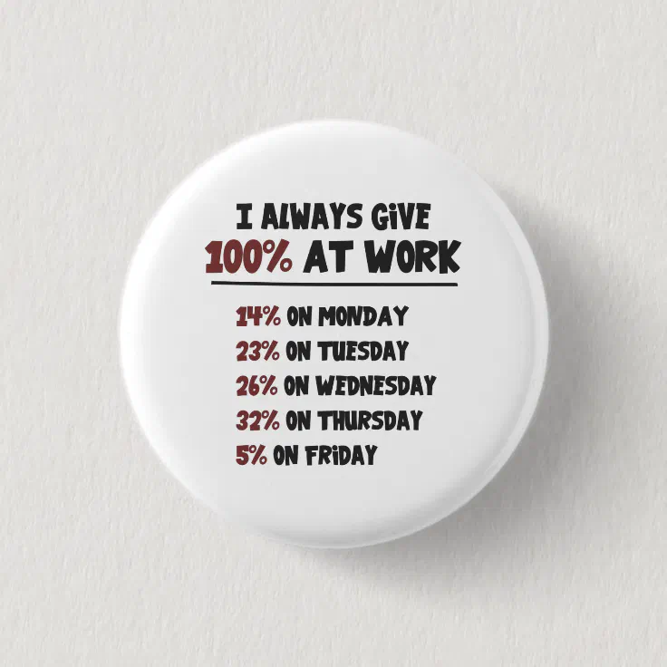 100% Effort at Work Pinback Button | Zazzle