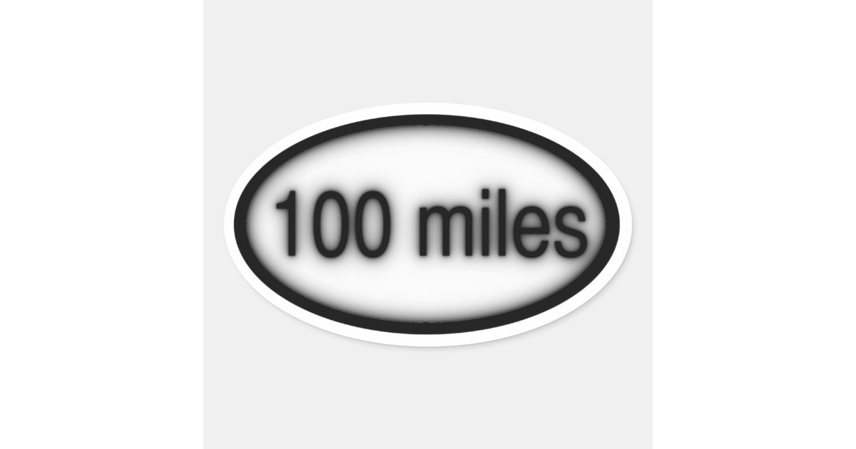100 miles oval sticker | Zazzle