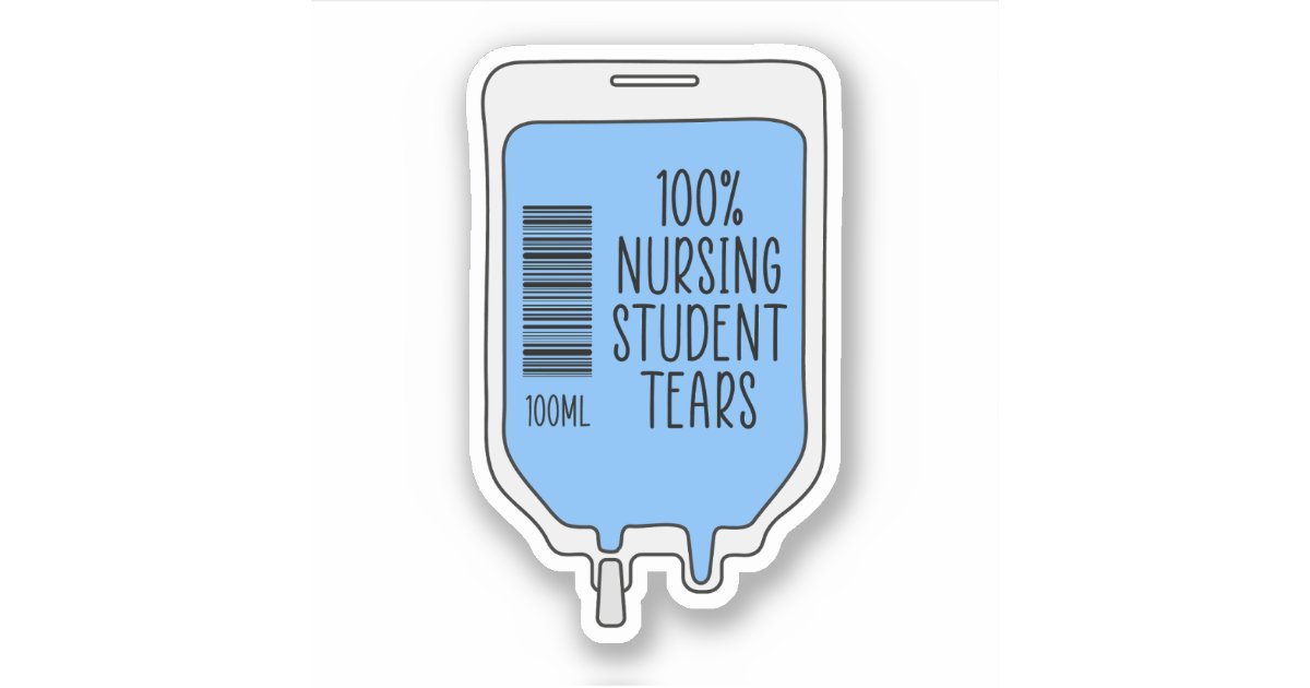 100% Nursing Student Tears Sticker | Zazzle