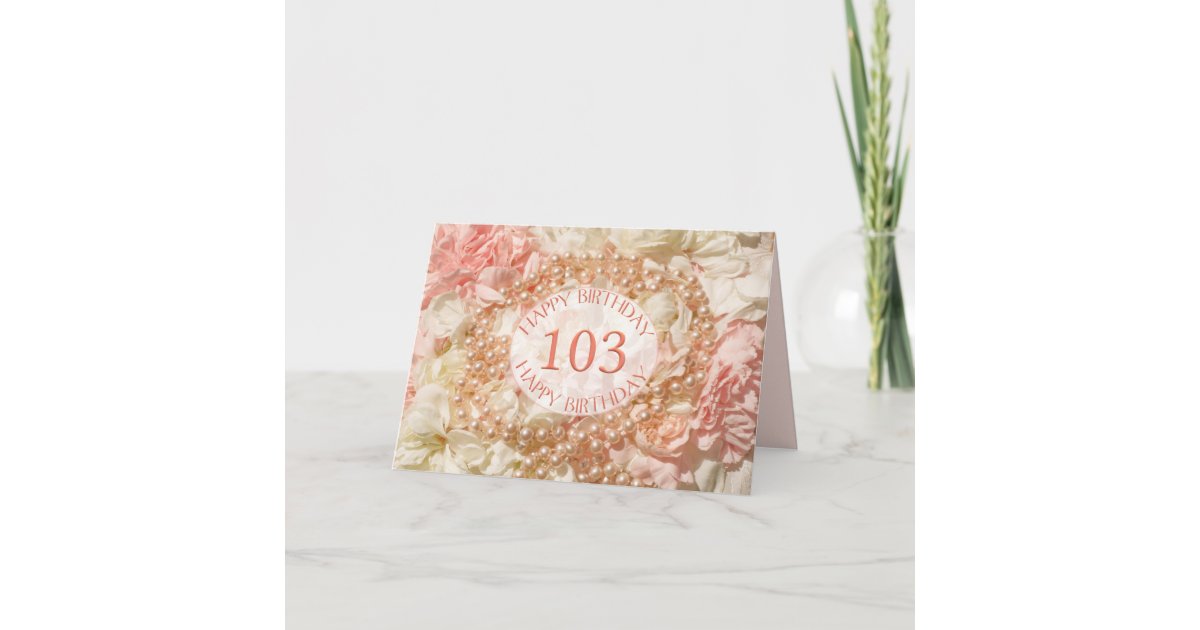 103rd Birthday card with pearls and petals | Zazzle