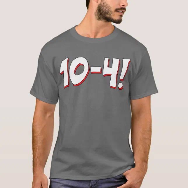 10-4 t-shirt | Zazzle