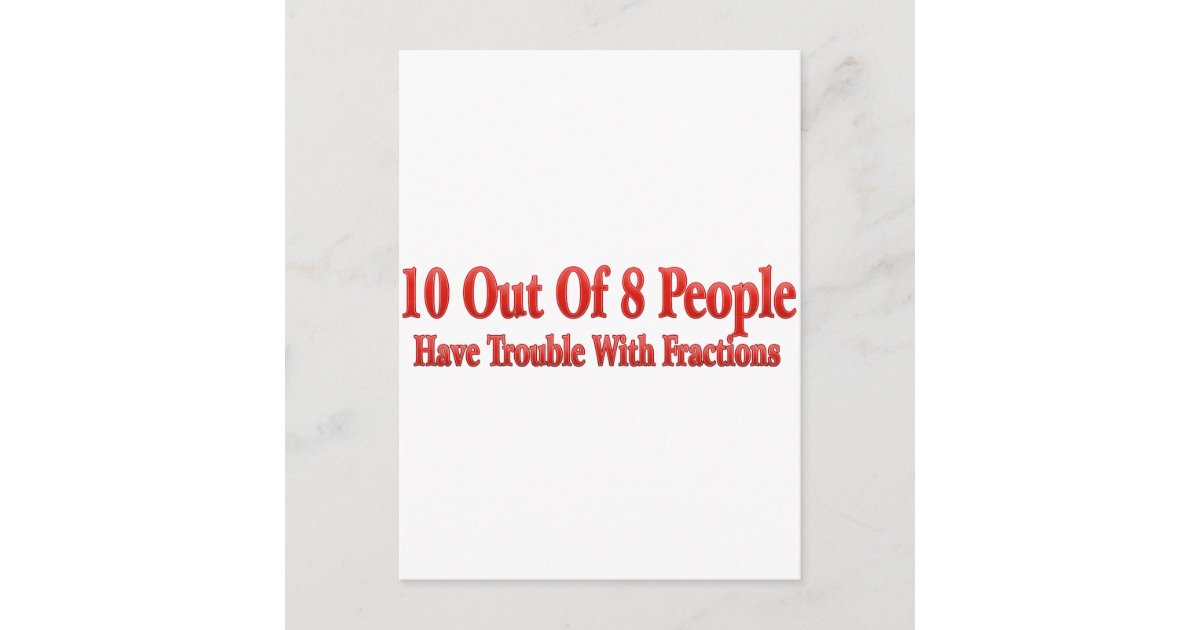 10 of 8 People Have Trouble With Fractions Postcard | Zazzle