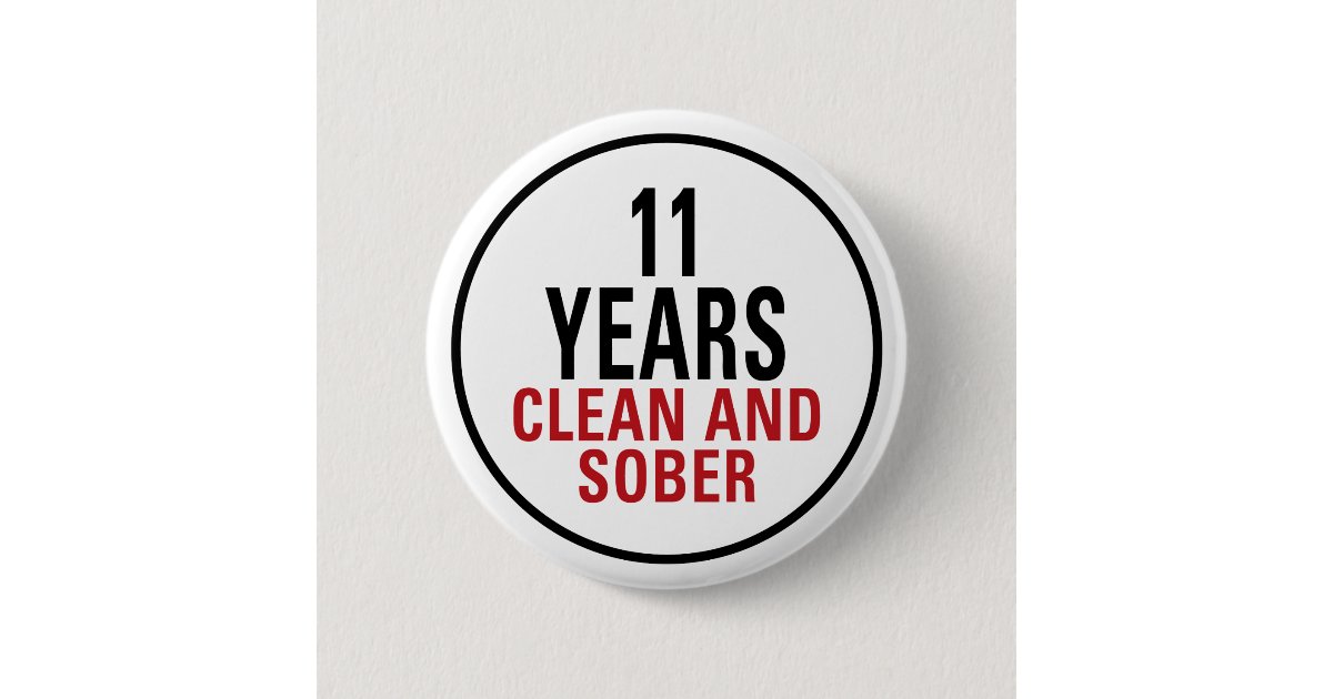 11 Years Clean and Sober Button | Zazzle