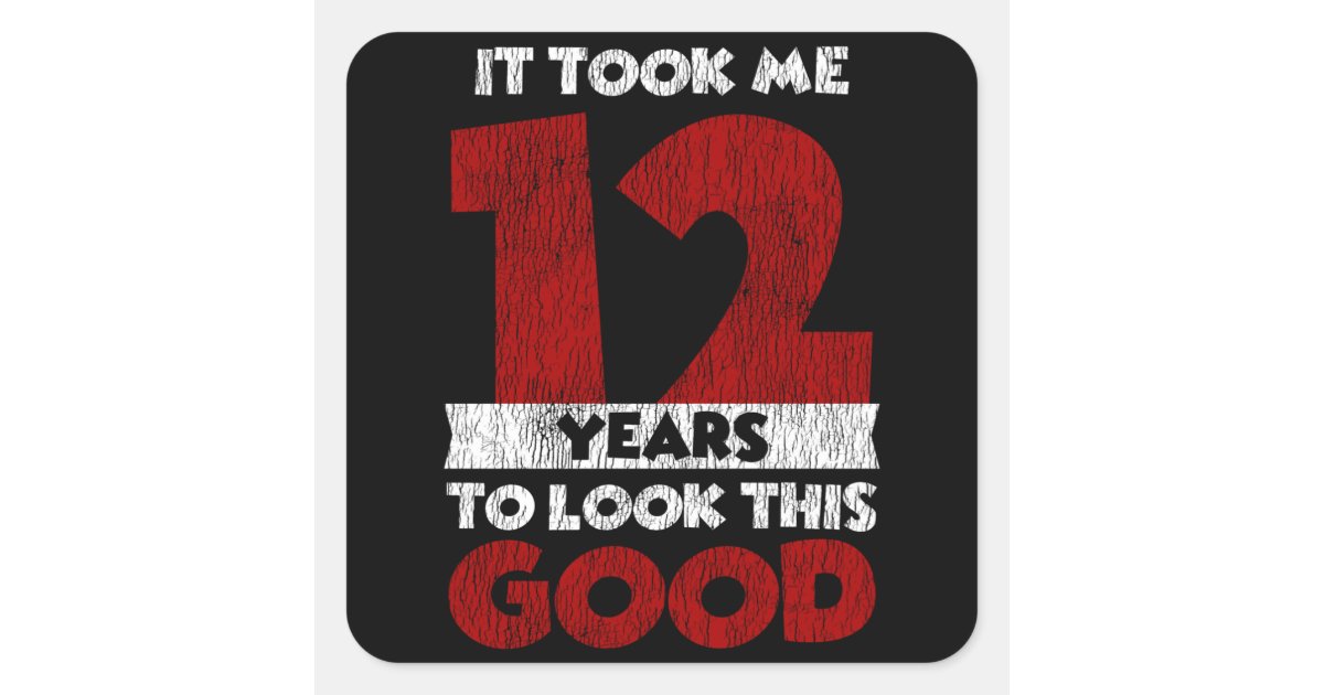 12 Year Old Bday Took Me Look Good 12th Birthday Square Sticker | Zazzle