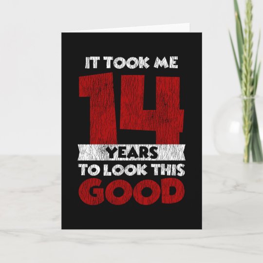 14 Year Old Bday Took Me Look Good 14th Birthday Card | Zazzle.com