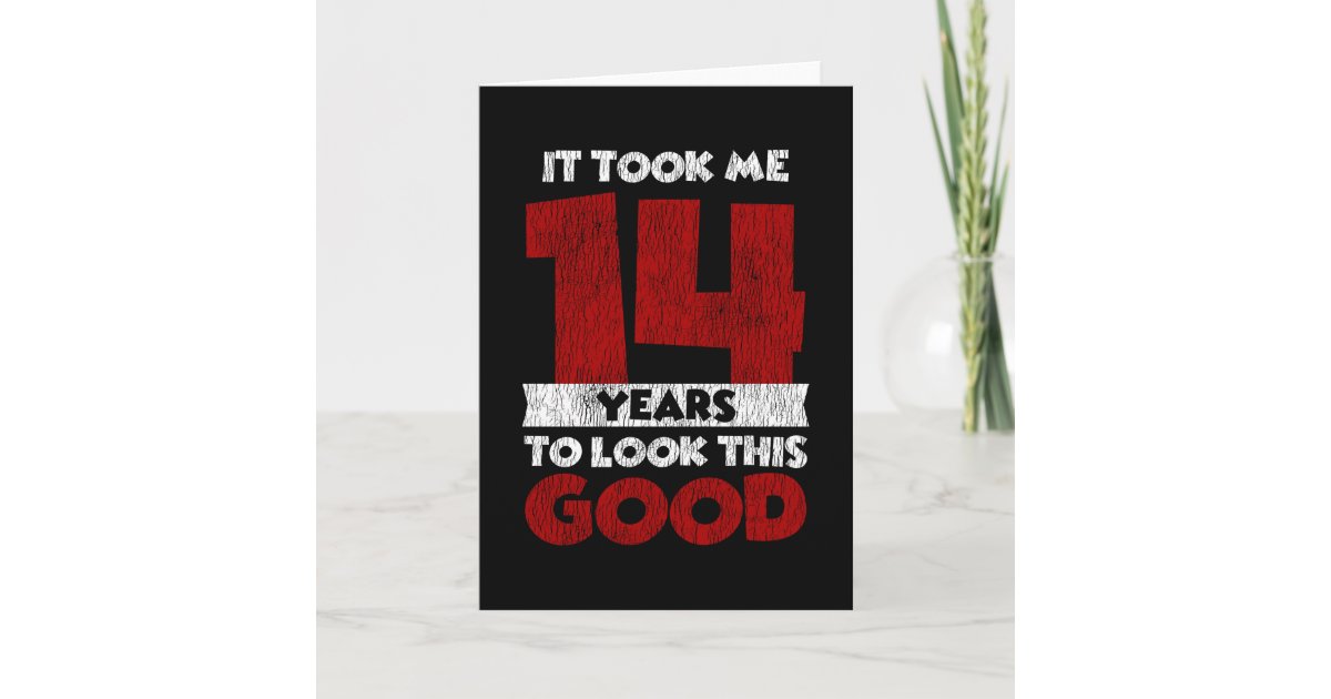 14 Year Old Bday Took Me Look Good 14th Birthday Card | Zazzle