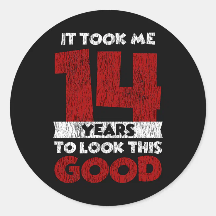 14 Year Old Bday Took Me Look Good 14th Birthday Classic Round Sticker ...