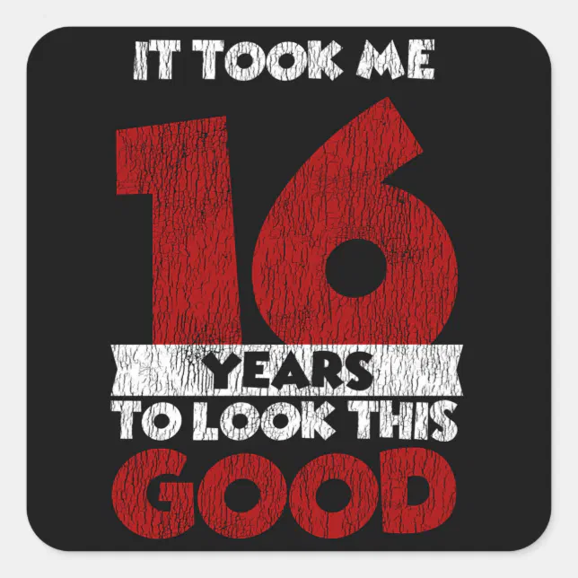 16 Year Old Bday Took Me Look Good 16th Birthday Square Sticker | Zazzle