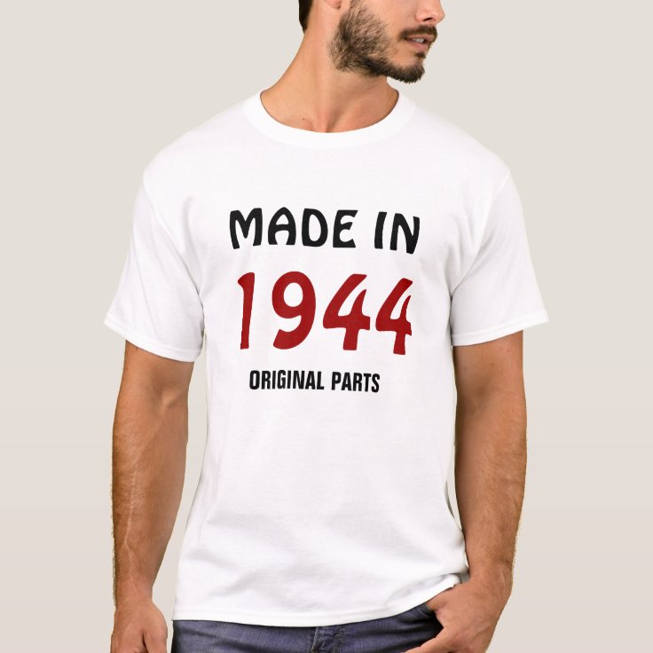 1944: "Made in 1944, Original Parts" T-Shirt | Zazzle