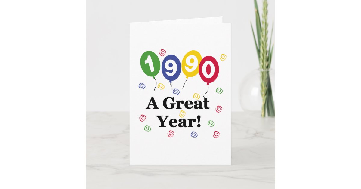 1990 A Great Year Birthday Card | Zazzle