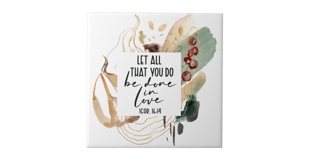 1 Corinthians 16:14 Let all you do be done in Love Ceramic Tile | Zazzle
