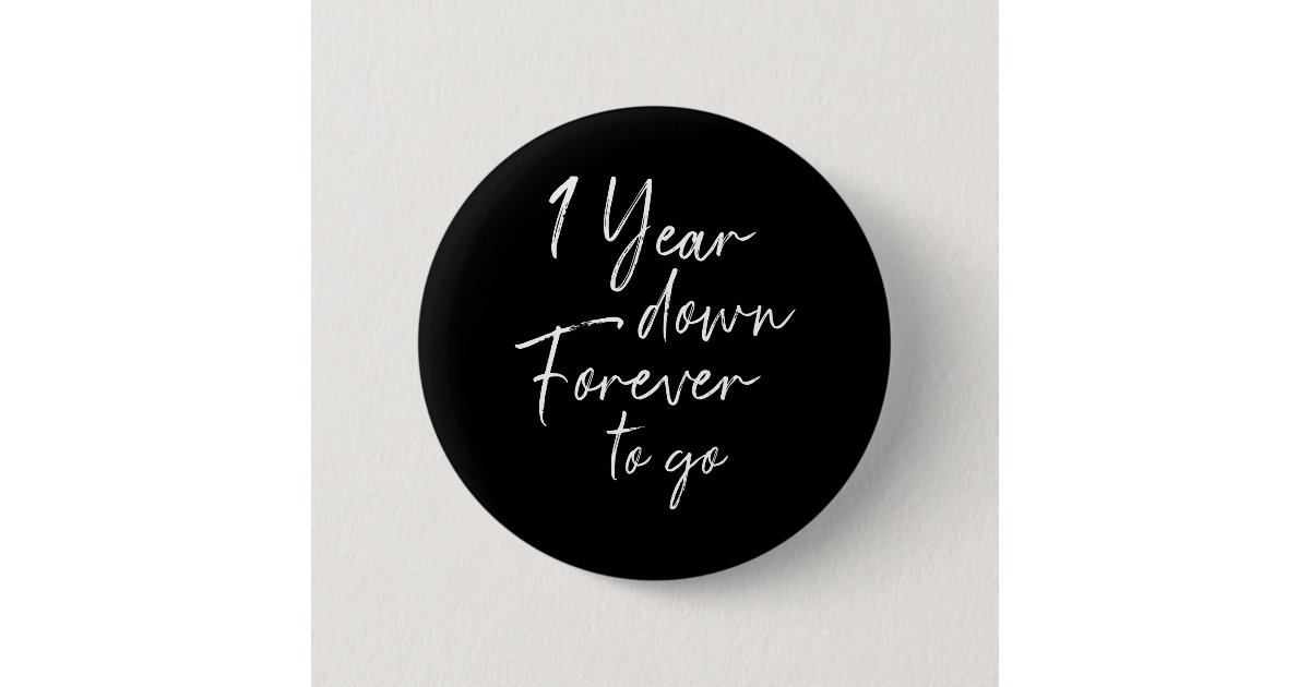 1 year down forever to go 1st wedding anniversary button | Zazzle