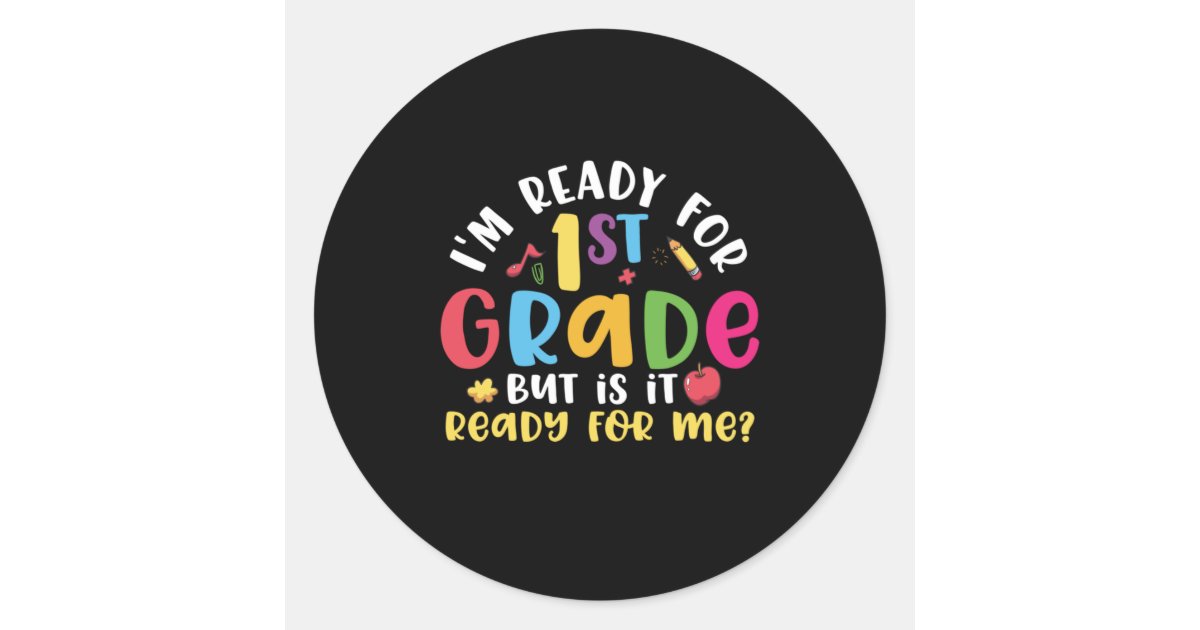 1st Grade Teacher I Am Ready For 1st Grade Classic Round Sticker | Zazzle