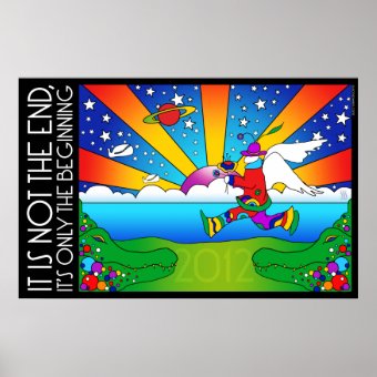 2012 It's Not the End, It's Only the Beginning Poster | Zazzle