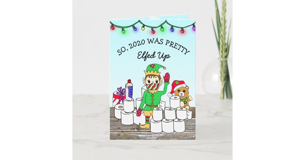 2020 was Elfed Up, Merry Christmas Funny Elf Card | Zazzle