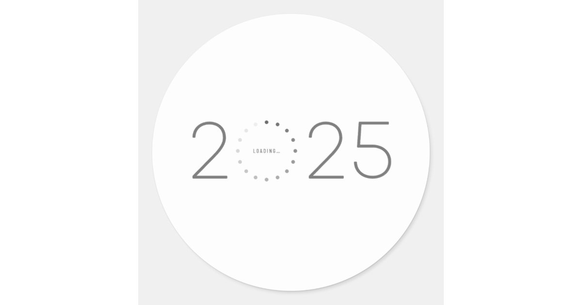 2025 Year Loading Minimalist Classic Round Sticker | Zazzle