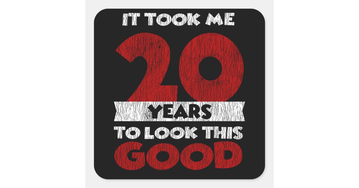 20 Year Old Bday Took Me Look Good 20th Birthday Square Sticker | Zazzle