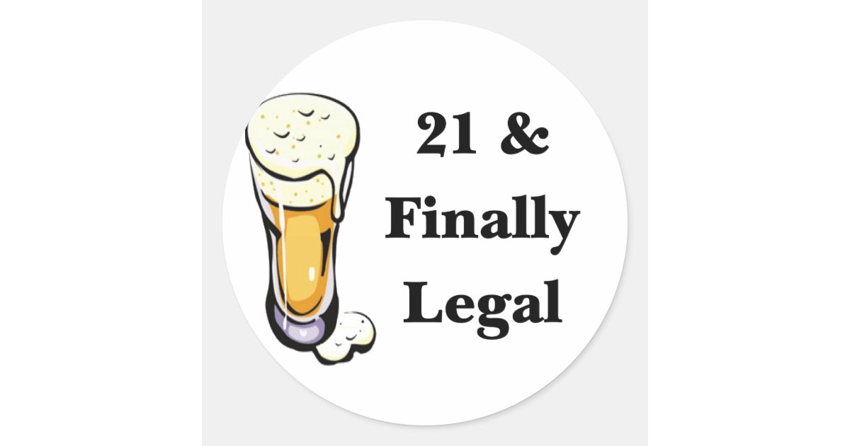 21 & Finally Legal Classic Round Sticker | Zazzle
