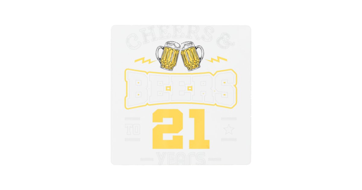 21st Birthday Cheers And Beers To 21 Years Funny G Metal Print Zazzle
