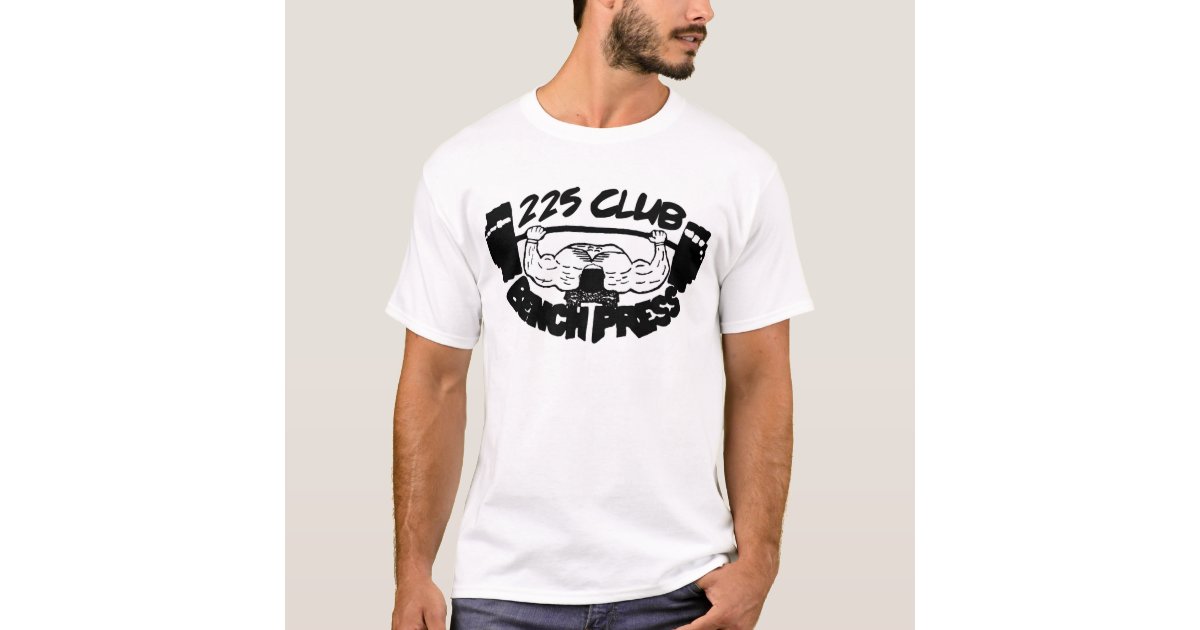 225 Club Bench Press Basic T-Shirt | Zazzle