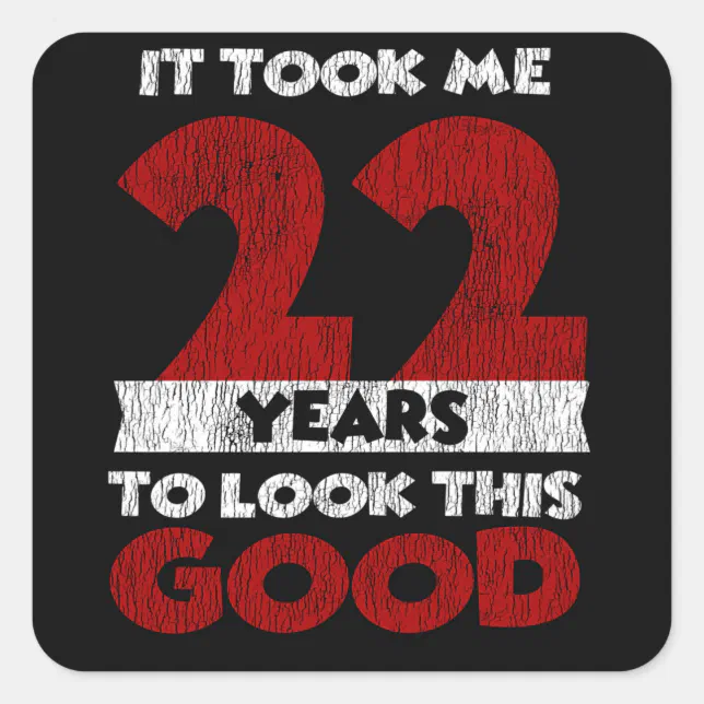 22 Year Old Bday Took Me Look Good 22nd Birthday Square Sticker | Zazzle