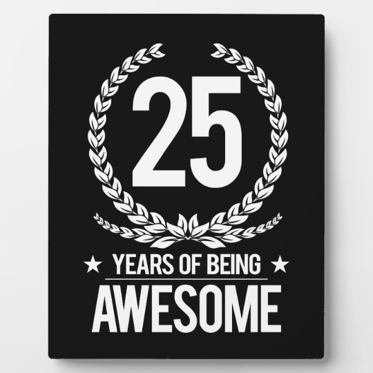 25th Birthday (25 Years Of Being Awesome) Plaque | Zazzle.com
