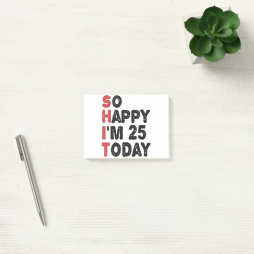 25th Birthday So Happy I'm 25 Today Gift Funny Post-it Notes | Zazzle