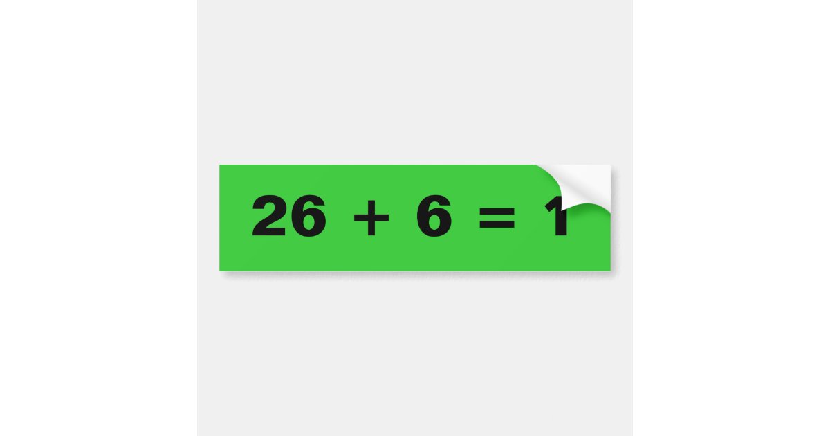 26 + 6 = 1 BUMPER STICKER | Zazzle