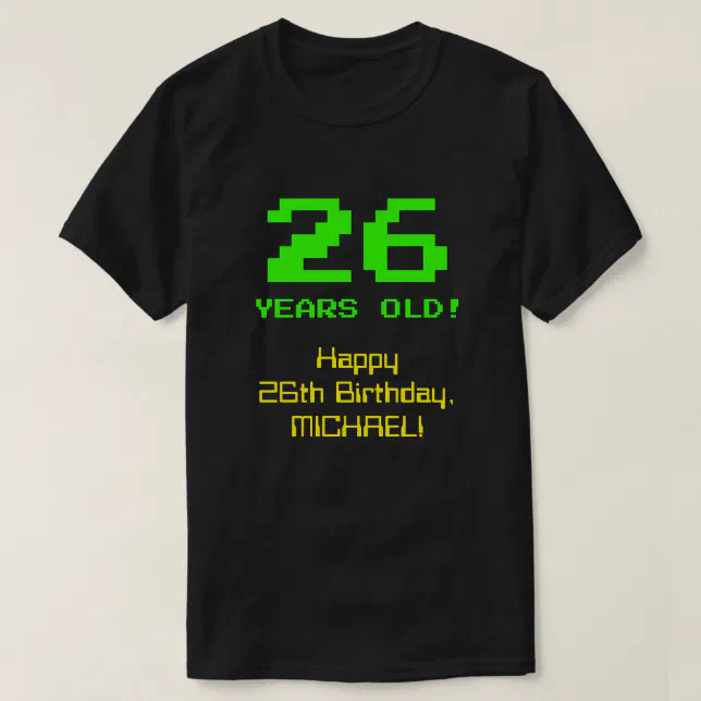 26th Birthday: Fun, 8-Bit Look, Nerdy / Geeky "26" T-Shirt | Zazzle