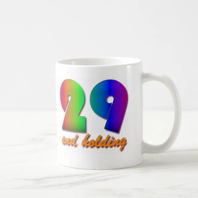 29 And Holding Coffee Mug | Zazzle