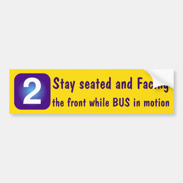 2 Stay seated and Facing the front while BUS ... Bumper Sticker | Zazzle