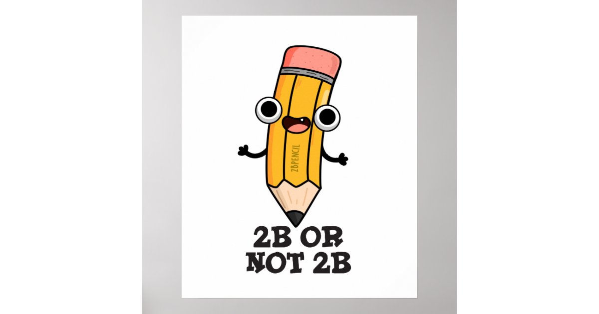 2B Or Not 2B Funny Shakespeare Pencil Pun Poster | Zazzle