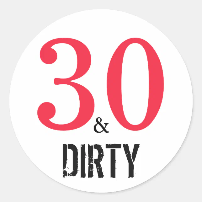 30 and Dirty | Typography 30th Birthday Classic Round Sticker | Zazzle