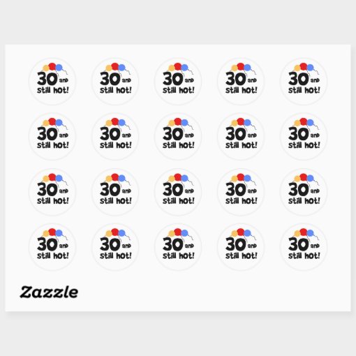 30 and Still Hot 30th Thirty Birthday Classic Round Sticker | Zazzle