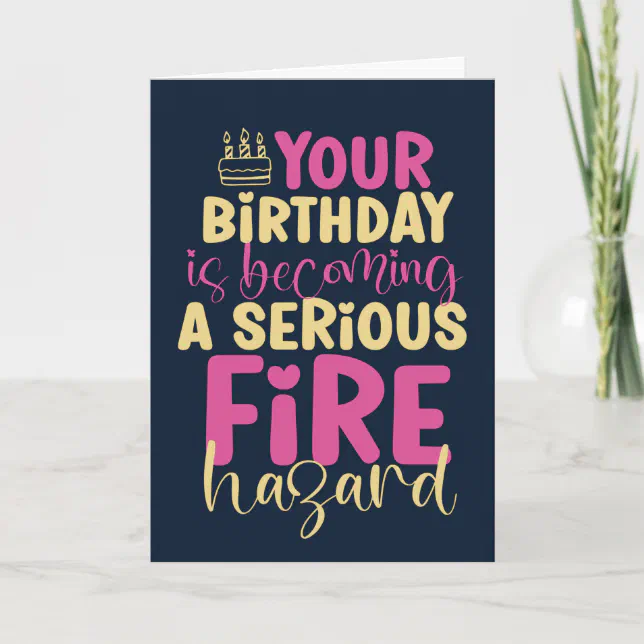 30th 40th 50th Birthday Fire Hazard Funny Birthday Card | Zazzle